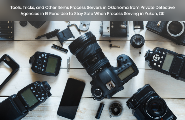 Process Servers in Oklahoma Use These Tools & Tricks to Stay Safe